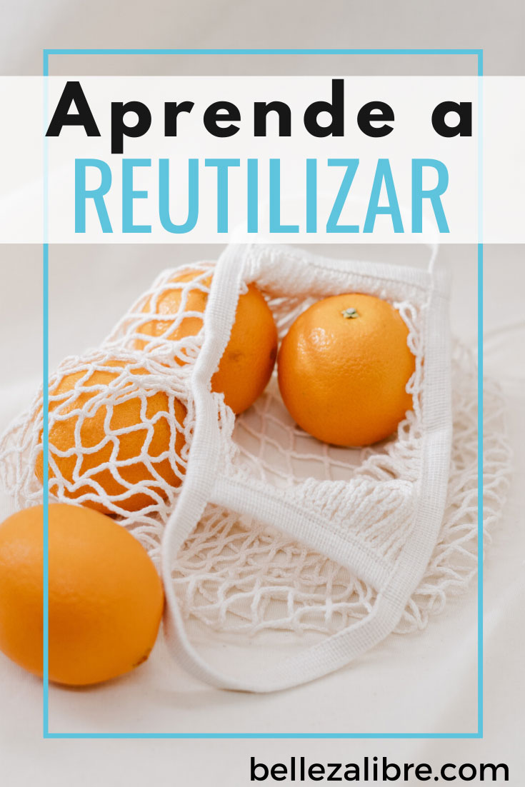 La importancia de REUTILIZAR - Belleza Libre